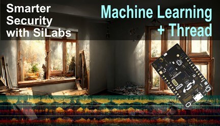 Smarter Security with Silicon Labs: Machine Learning + Thread | Mouser